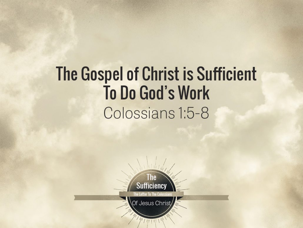 Colossians 1v5-8 The Gospel Of Christ Is Sufficient To Do Gods Work ...