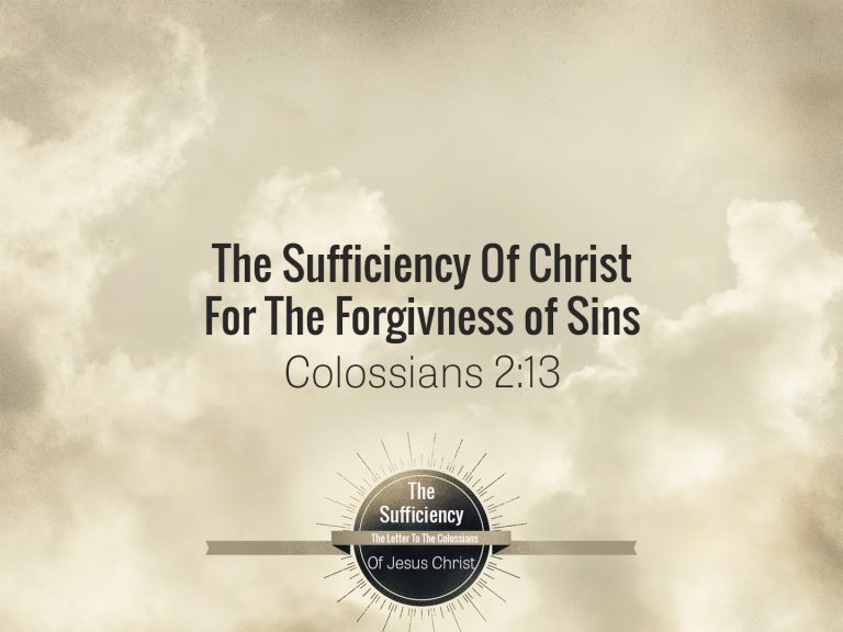 Colossians 2v13 The Sufficiency Of Christ For The Forgiveness Of Sin ...