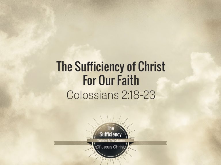 Colossians 2v18-25 The Sufficiency Of Christ For Our Faith - Living ...