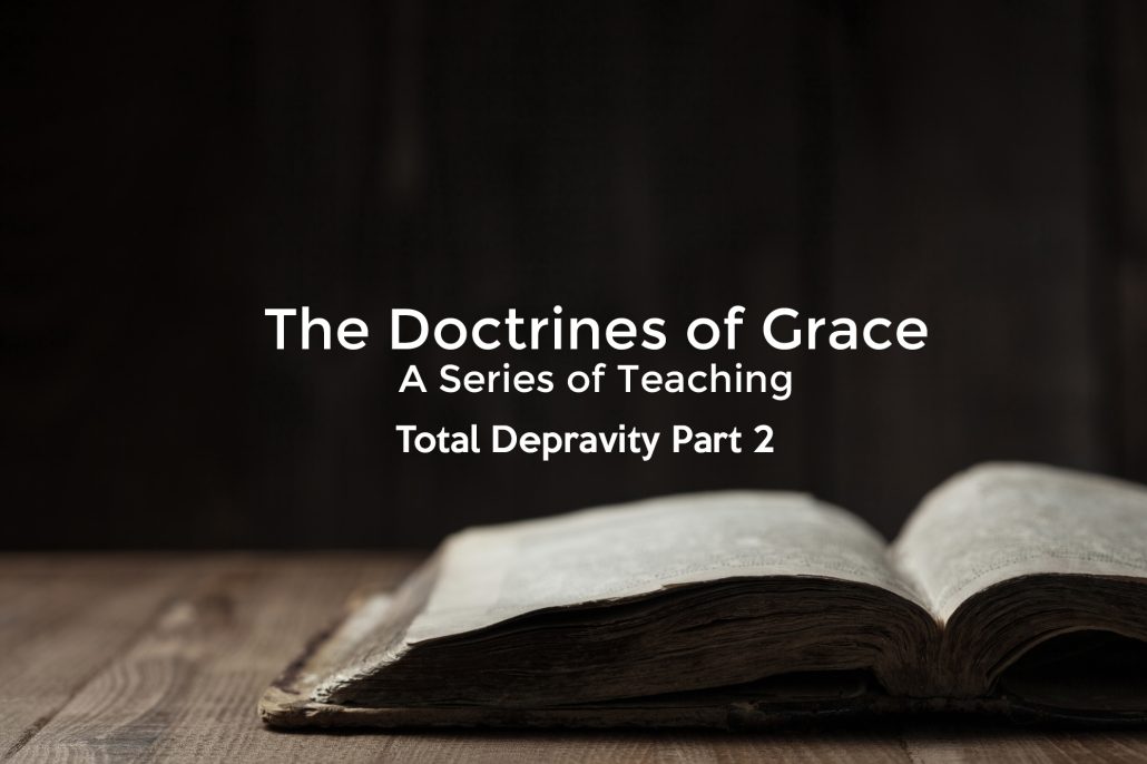 Doctrines of Grace Study 4- Total Depravity Part 2 - Living Hope Bible ...