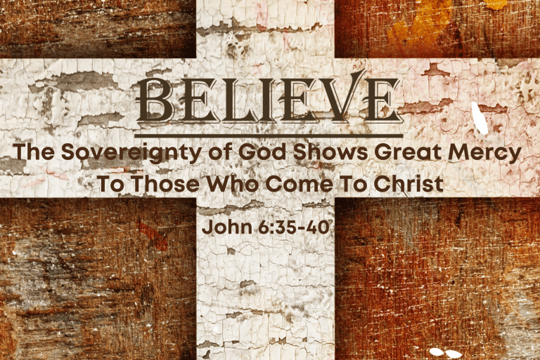 John 6v35-40 In the Sovereignty of God He Shows Great Mercy To Those ...